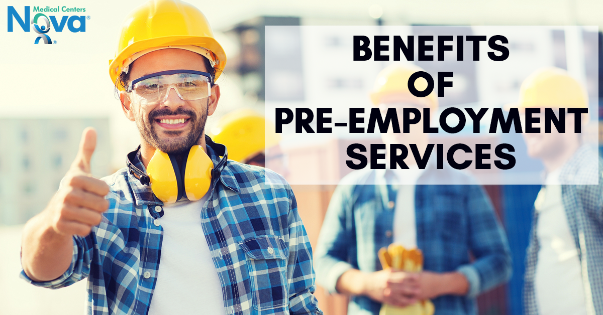 Benefits of Pre-Employment Services | Nova Medical Centers