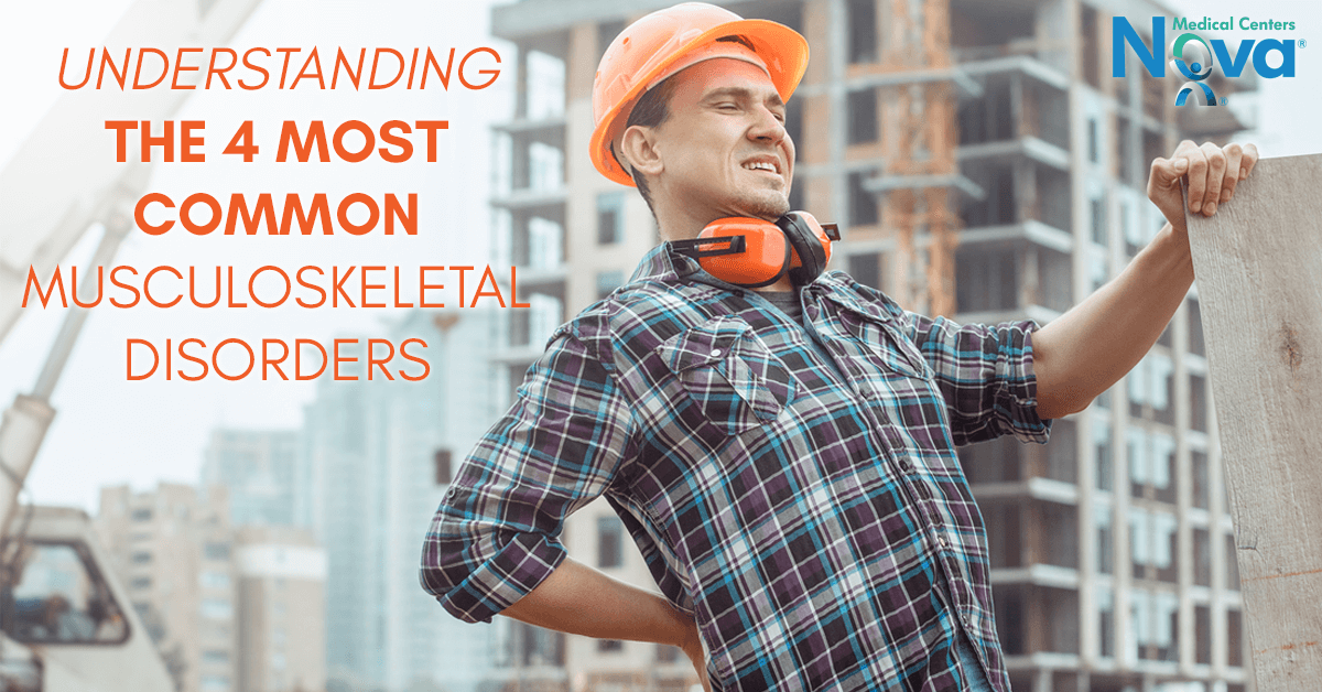 Understanding the 4 Most Common Musculoskeletal Disorders | Nova ...