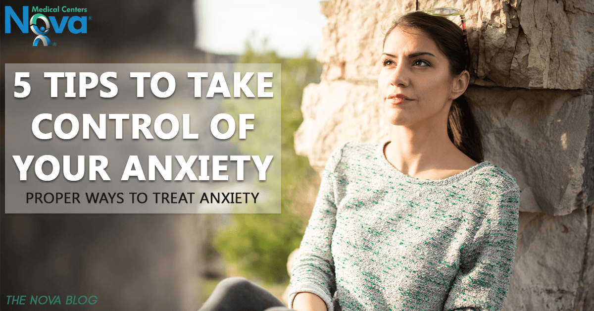 5 Tips to Take Control of Your Anxiety | Nova Medical Centers