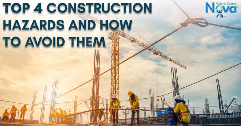 Top 4 Construction Hazards And How To Avoid Them - Nova Medical Centers
